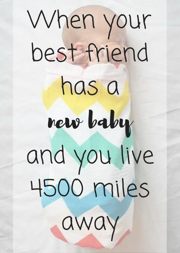 When your best friend has a baby and you live in a different country ...